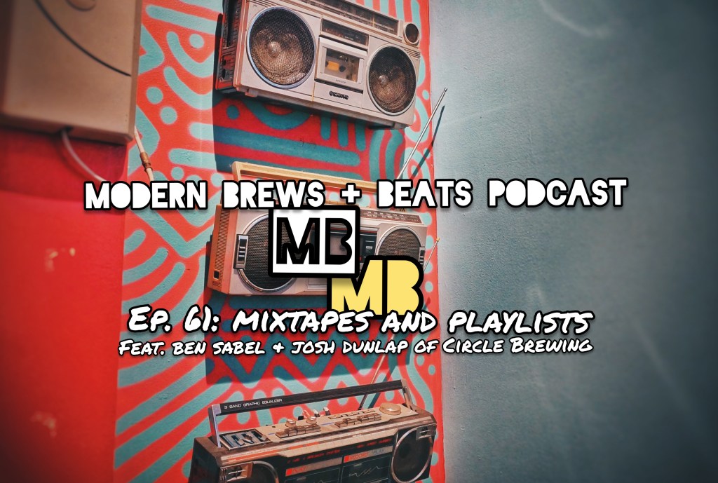 Modern Brews + Beats Podcast #61: Mixtapes and Playlists - NTX Beer