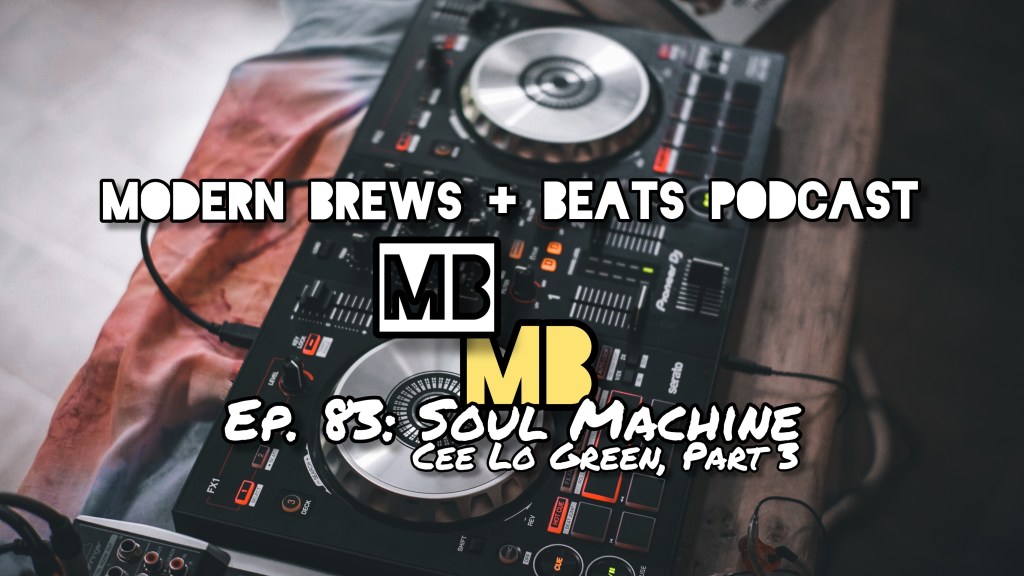 Modern Brews + Beats Podcast #83: Cee Lo Green Tribute Three - The Soul Machine - NTX Beer